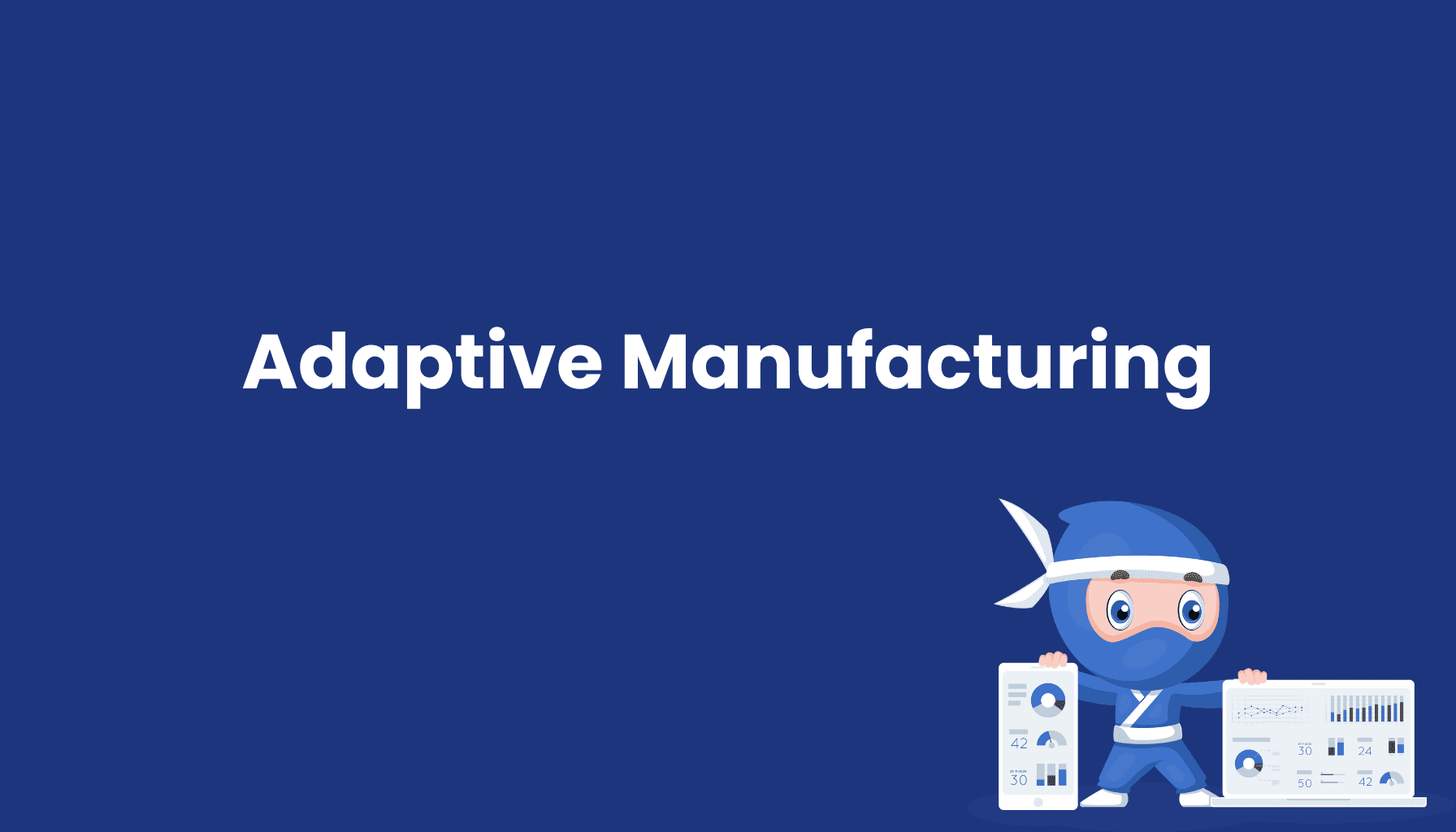 Adaptive Manufacturing